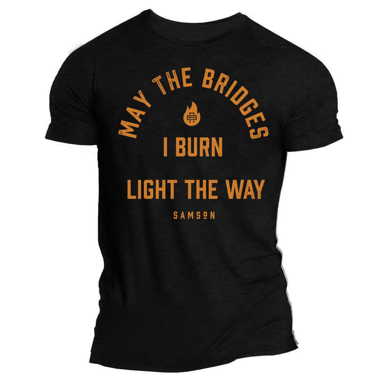 May The Bridges I Burn Light The Way - Muscle Tee - Samson Athletics
